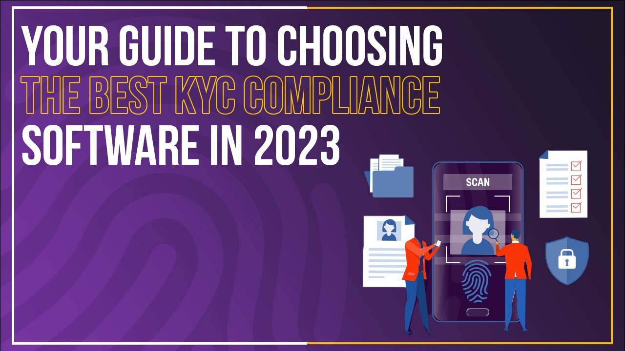 Your Guide to Choosing The Best KYC Compliance Software in 2023