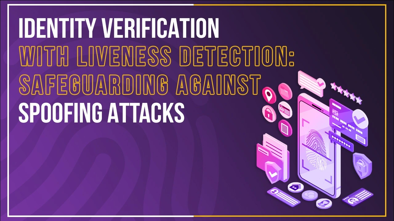 Identity Verification With Liveness Detection: Safeguarding Against ...