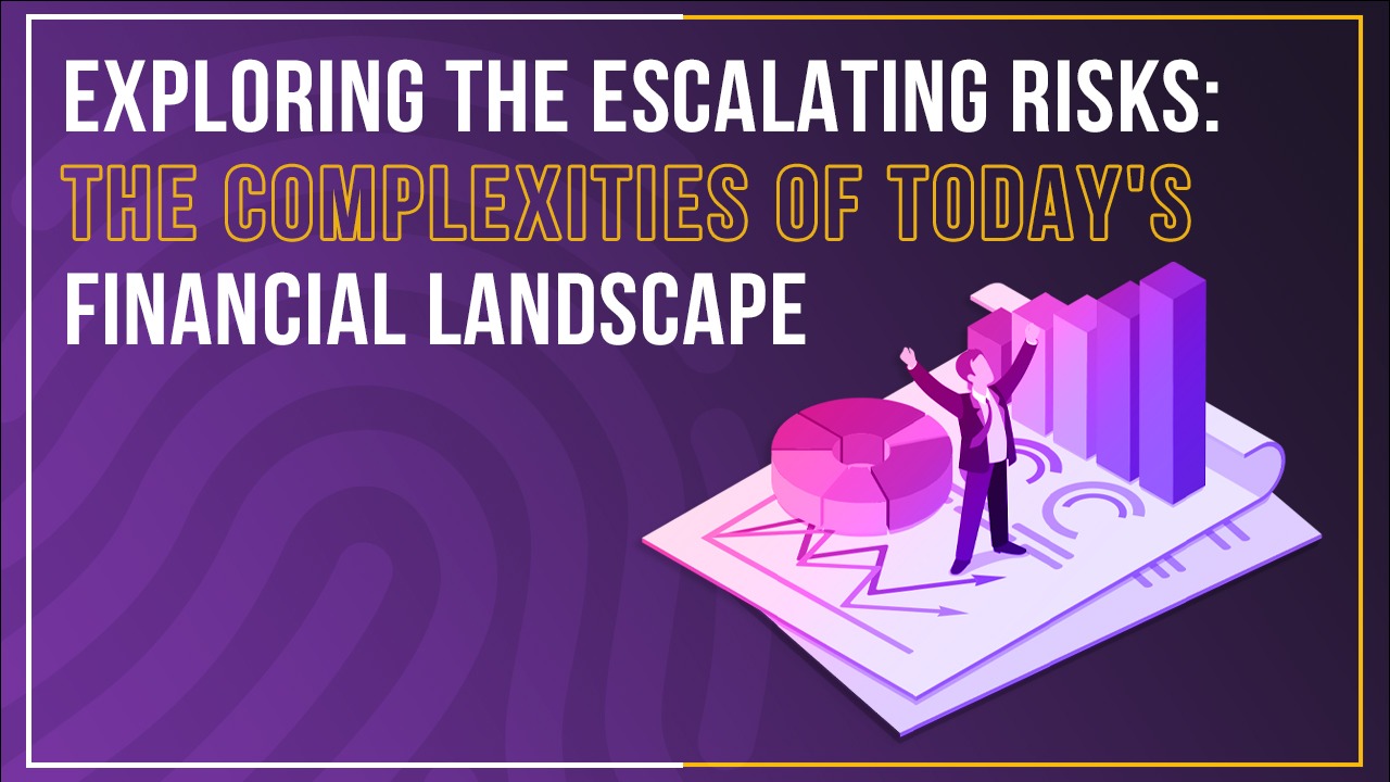 Exploring the Escalating Risks: The Complexities of Today's Financial ...